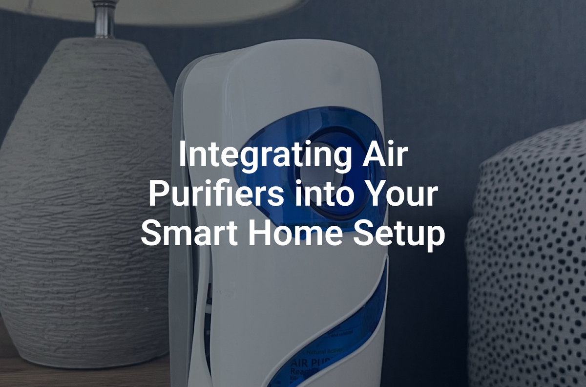 Integrating Air Purifiers into Your Smart Home Setup – Pure Air Organics